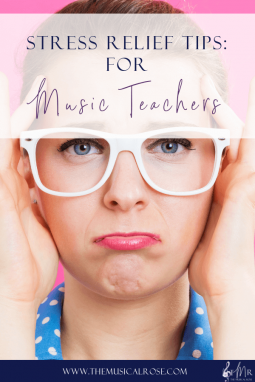 Stress Relief Tips for Music Teachers | The Musical Rose