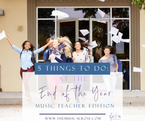 5 Things to Do at the End of the Year: Music Teacher Edition - The ...